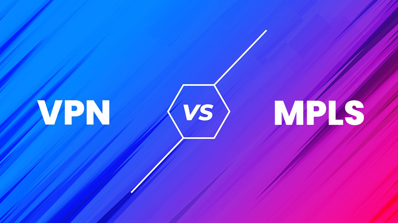VPN v/s MPLS: What's the difference? - VPN Wired